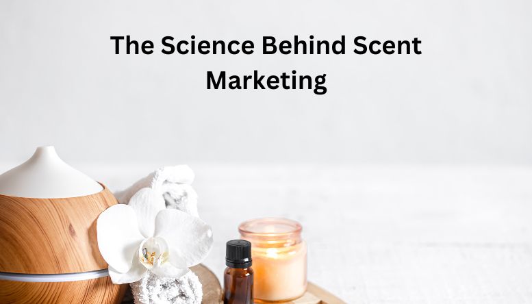 Scent Marketing: A Scientific Approach to Influence Consumer Behavior